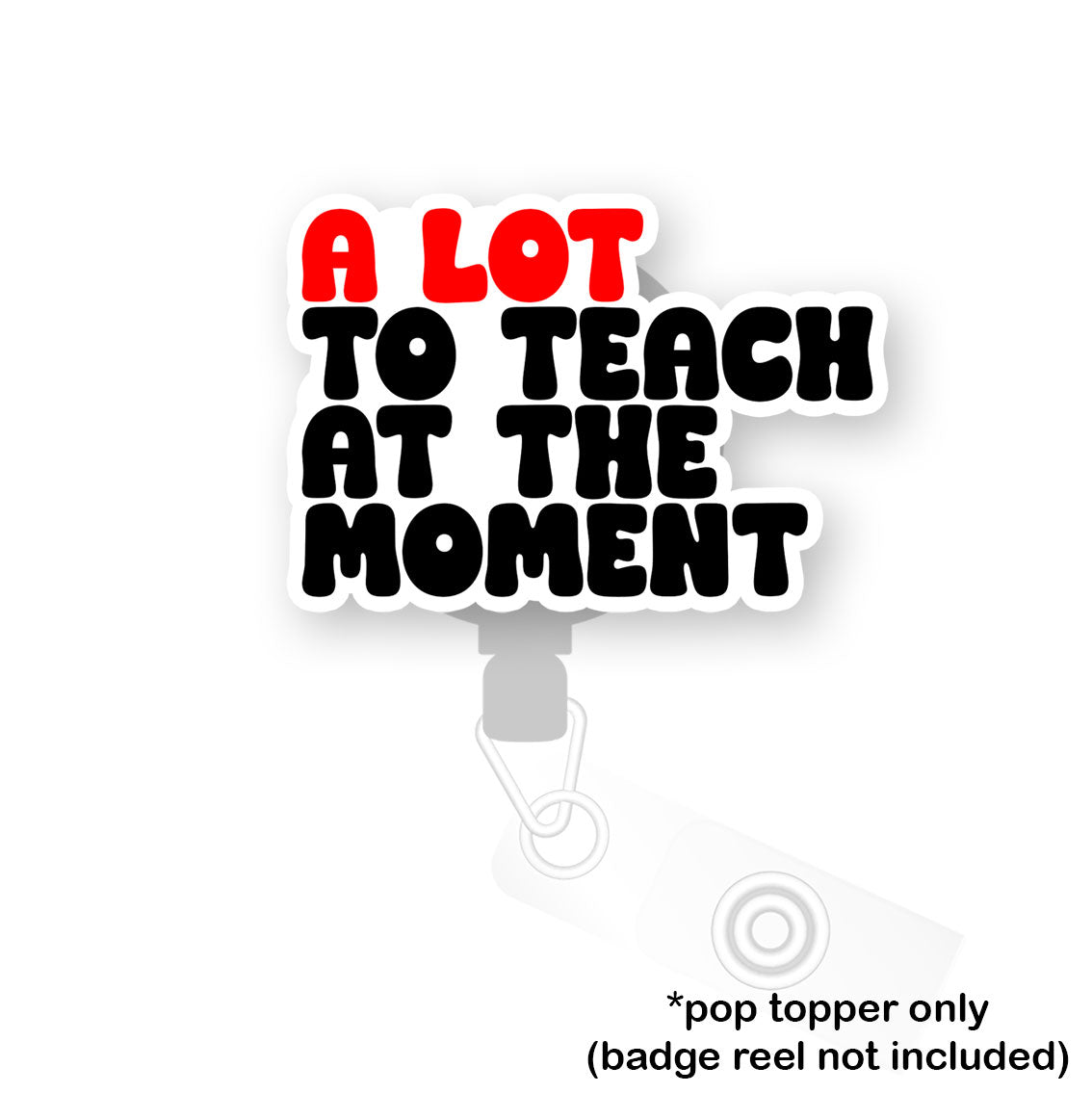 A lot to Teach Pop Topper